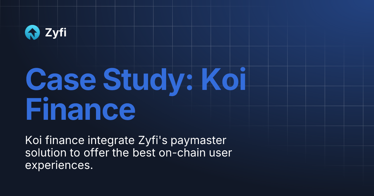 Case Study: Koi Finance | Zyfi